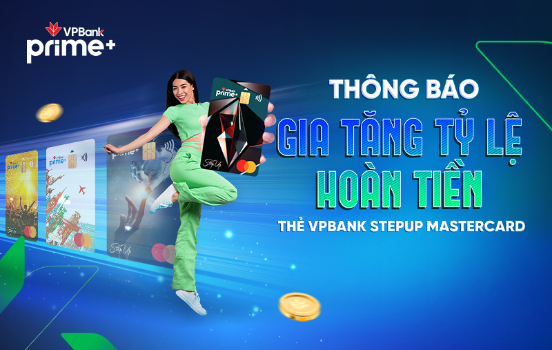 Tăng tỉ lệ hoàn tiền với thẻ Tín dụng VPBank Step up MasterCard từ ngày ...